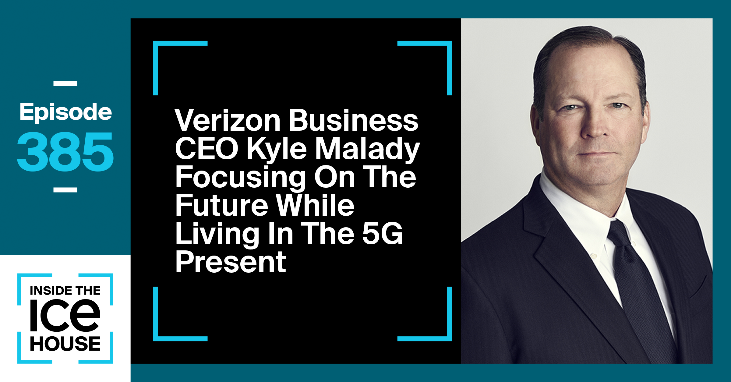 Episode 385: Verizon Business CEO Kyle Malady Focusing On The Future ... Episode 385: Verizon Business CEO Kyle Malady Focusing On The Future ...