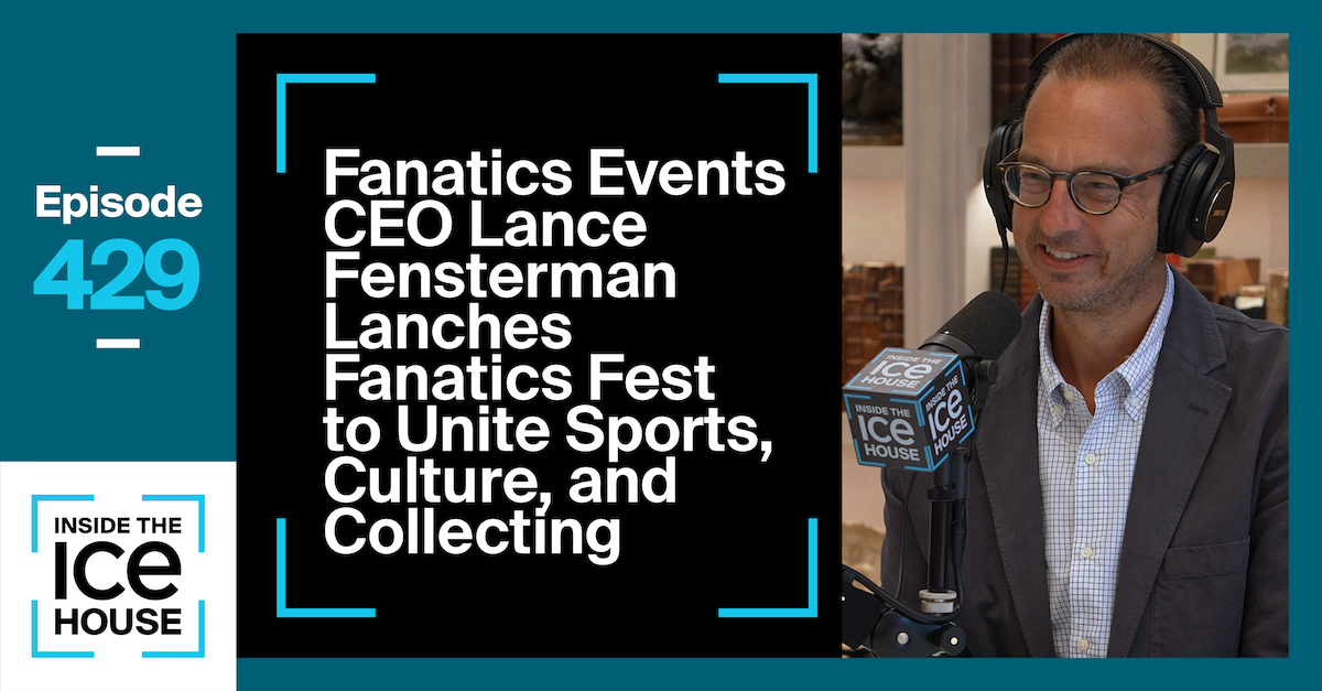 Episode 429: Fanatics Events CEO Lance Fensterman Launches Fanatics ...