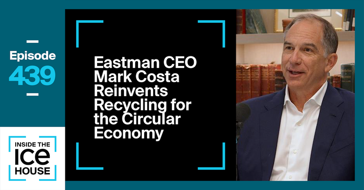Episode 439: Eastman CEO Mark Costa Reinvents Recycling for the ...