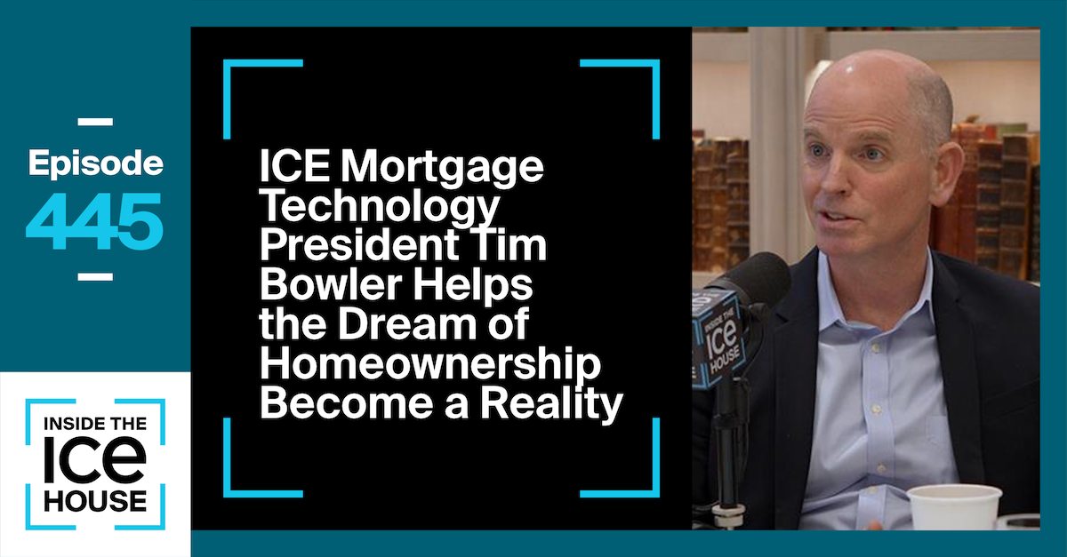 Episode 445: ICE Mortgage Technology President Tim Bowler Helps the ...