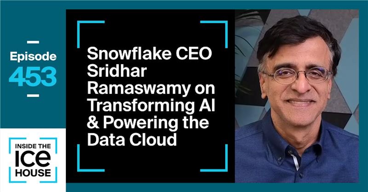 Episode 453: Snowflake CEO Sridhar Ramaswamy on Transforming AI ...
