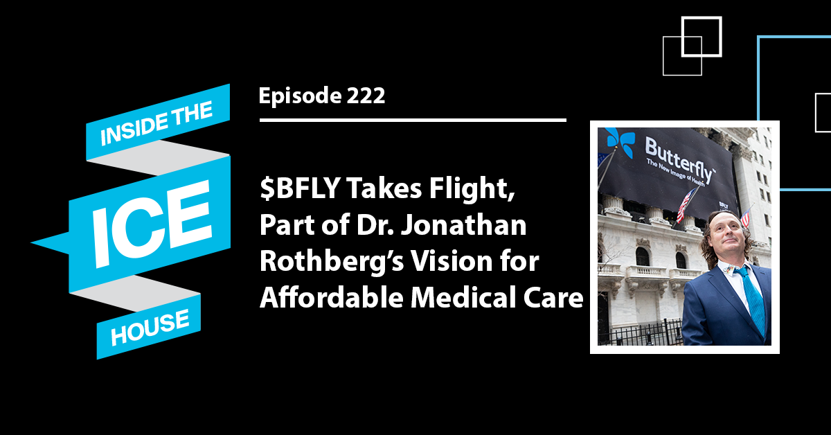 Episode 222: $BFLY Takes Flight, Part of Dr. Jonathan Rothberg’s Vision ...