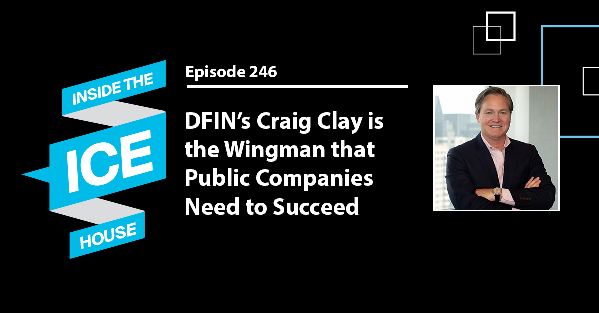 Episode 246: DFIN’s Craig Clay is the Wingman that Public Companies ...