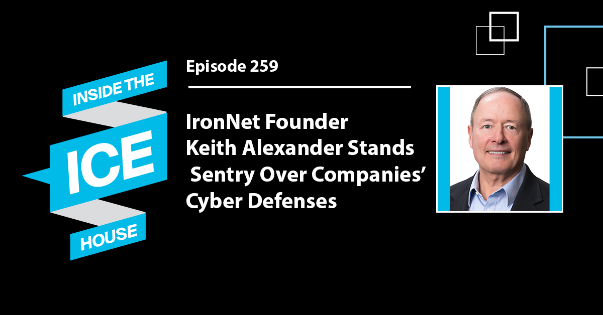 Episode 259: IronNet Founder Keith Alexander Stands Sentry Over ...