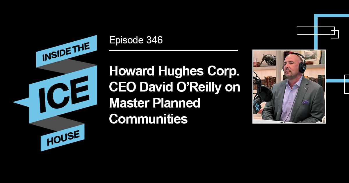 Episode 346: Howard Hughes Corp. CEO David O’Reilly on Master Planned Communities