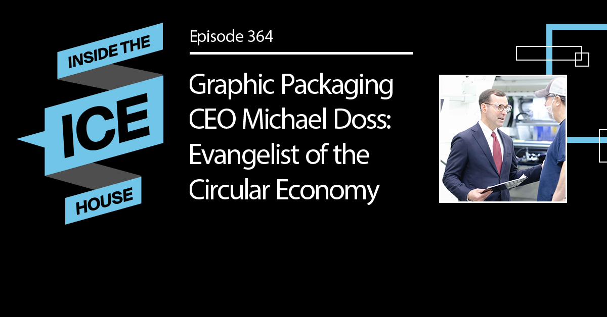 Episode 364: Graphic Packaging CEO Michael Doss: Evangelist of the ...