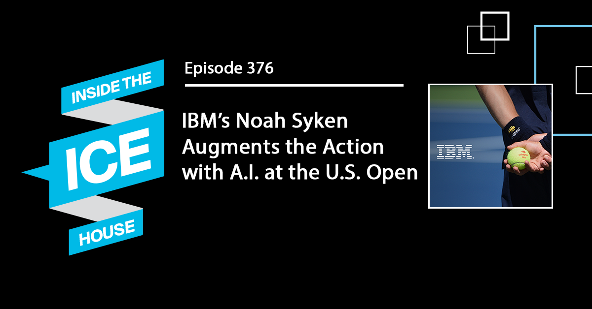 Episode 376: IBM’s Noah Syken Augments the Action with A.I. at the U.S. Open