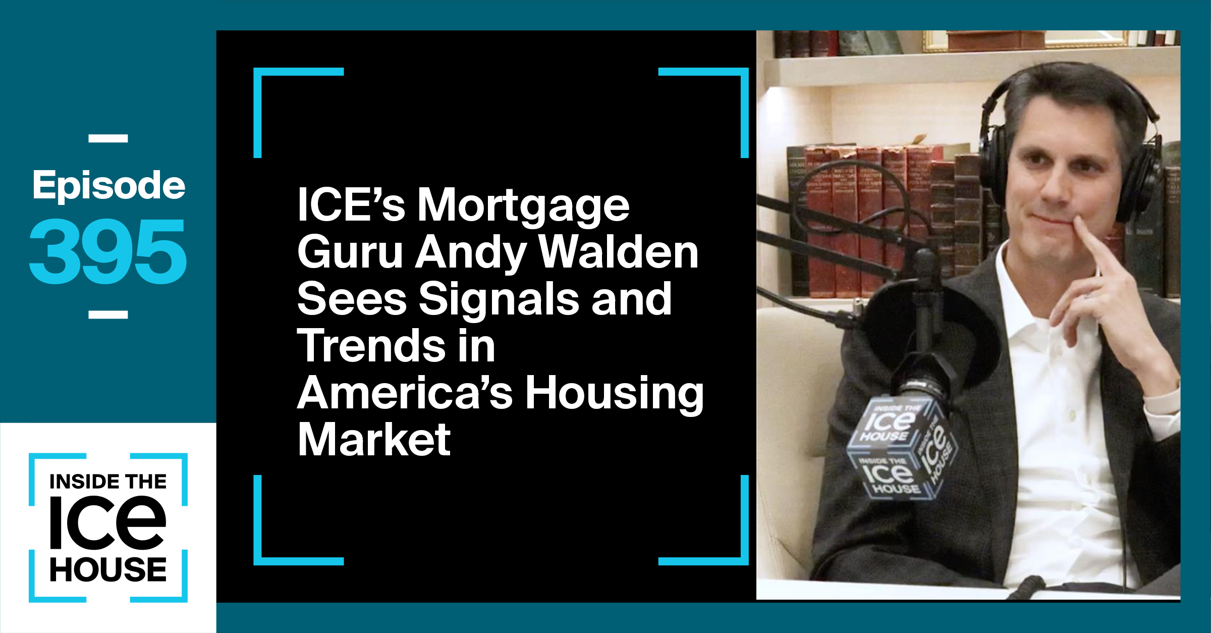 Episode 395: ICE’s Mortgage Guru Andy Walden Sees Signals and Trends in ...