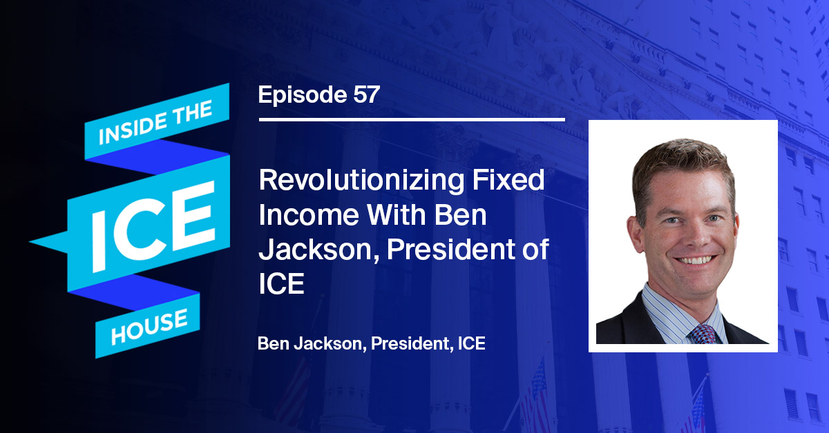 Episode 57: Revolutionizing Fixed Income With Ben Jackson, President of ICE - Inside the ICE ...