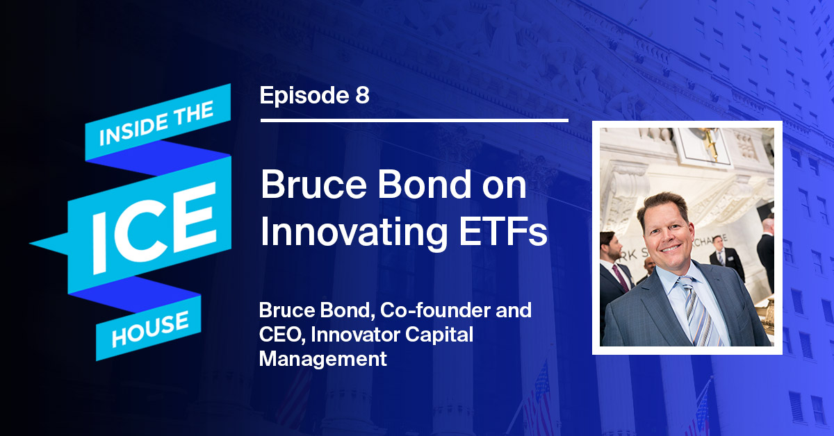 Episode 8: Bruce Bond on Innovating ETFs - Inside the ICE House | NYSE ...